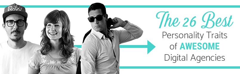 26 Best Personality Traits of Awesome Digital Agencies