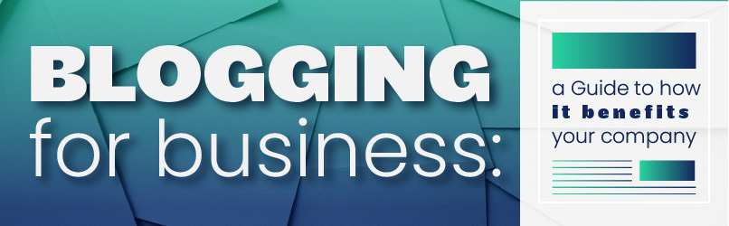 Blogging for Business: How It Benefits Your Company